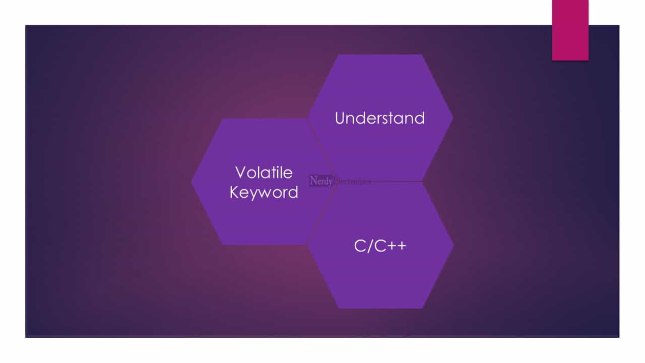 Understand the Volatile Keyword in C/C++ - NerdyElectronics